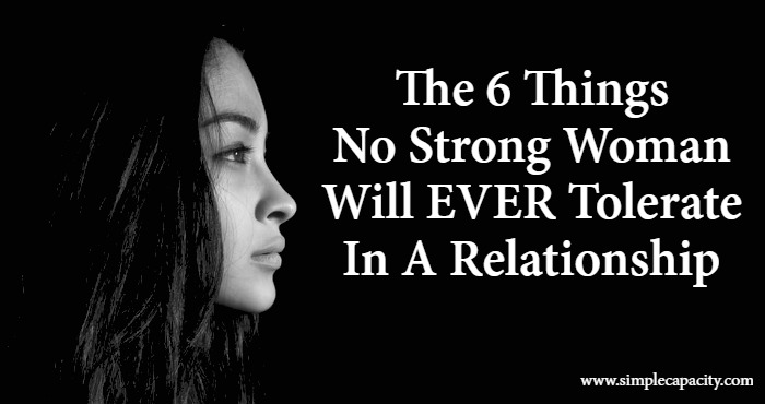 The 6 Things No Strong Woman Will Ever Tolerate In A Relationship
